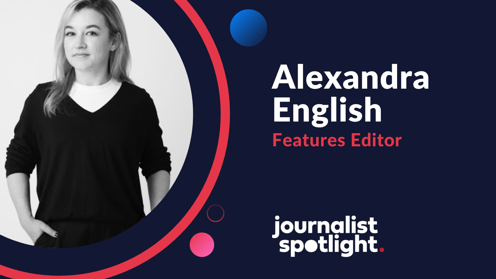 Journalist Spotlight | Interview with Alexandra English, Features ...