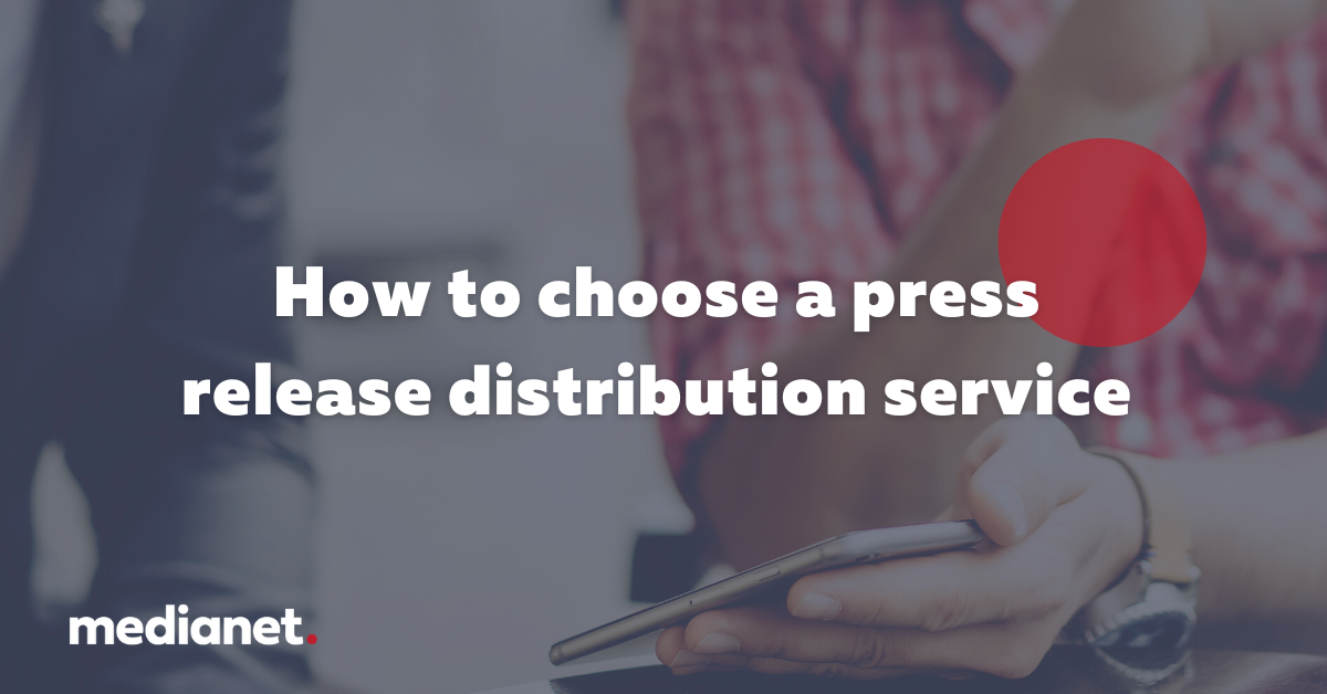 How to choose a press release distribution service or platform | Medianet